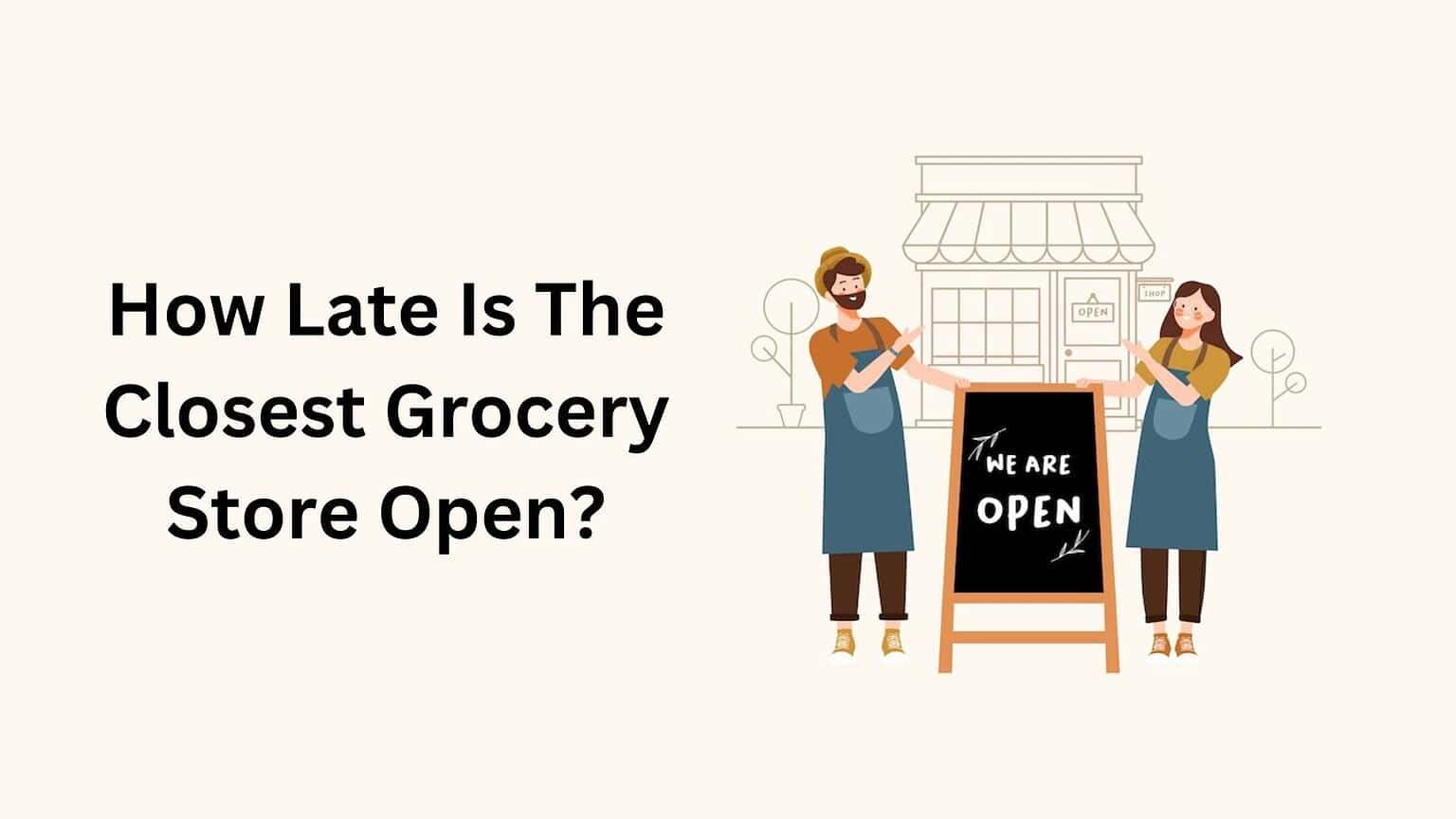 How late is the closest Grocery Store open? - Facts and Trends