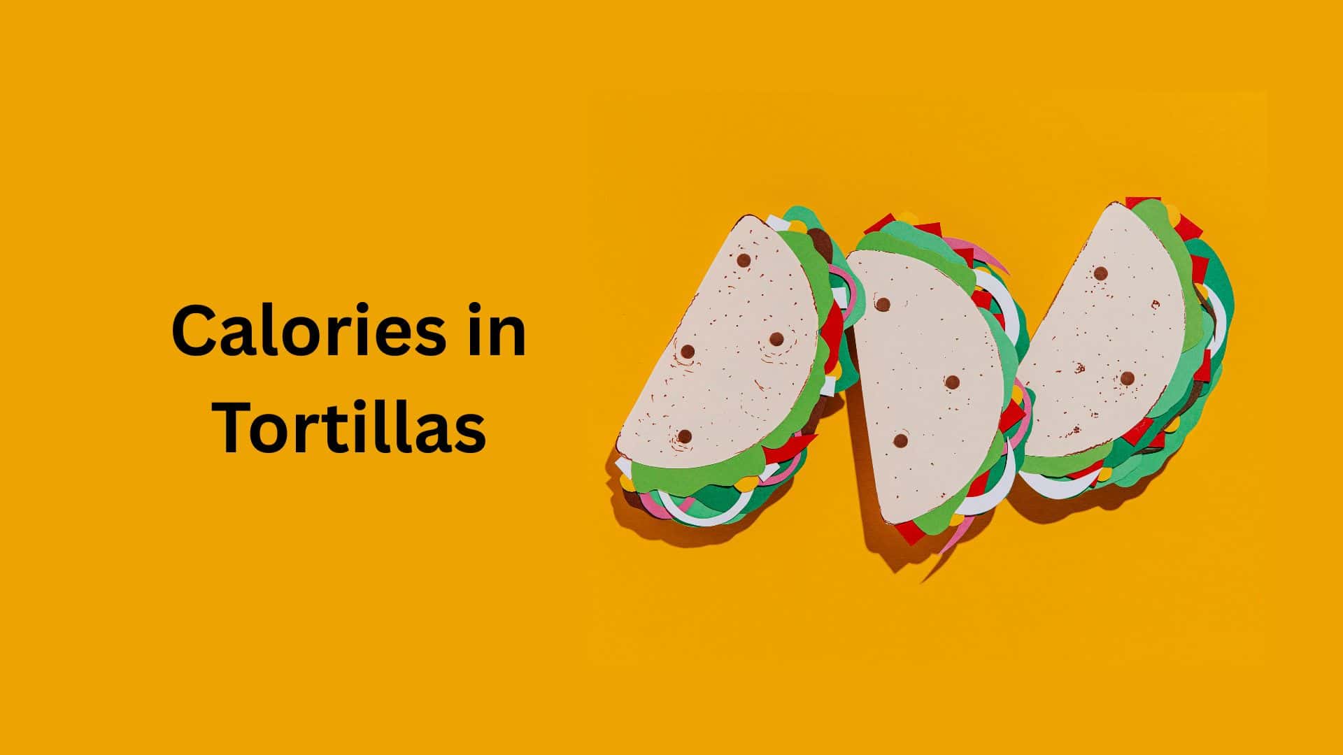 Calories in Tortillas - Healthy Options And Recipes