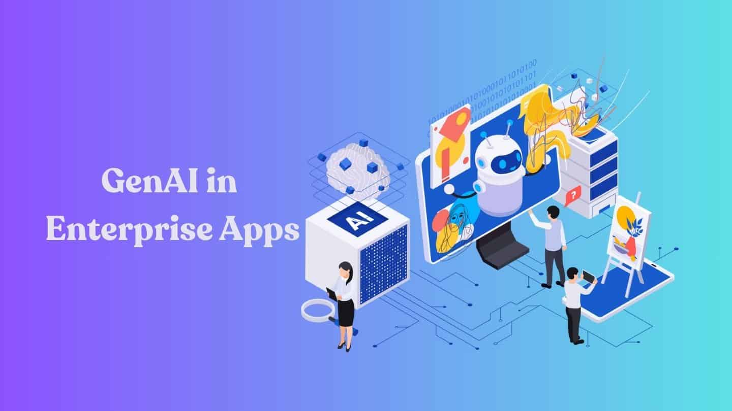 GenAI in Enterprise Apps: Real Value vs. Hype